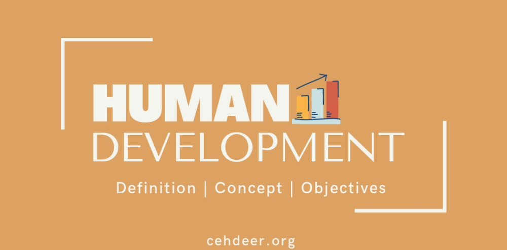 Human Development: Definition, Concept, & Objectives - CEHDEER.org